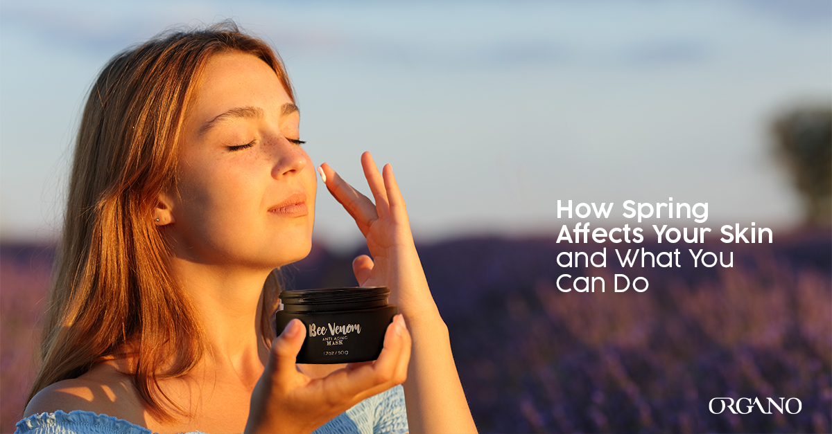 How to Get Your Skin Spring-Ready - ORGANO™ Official Blog