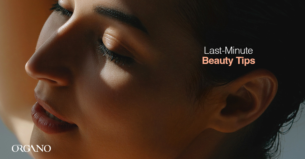 Last-Minute Beauty Tips That Actually Work - ORGANO™ Official Blog